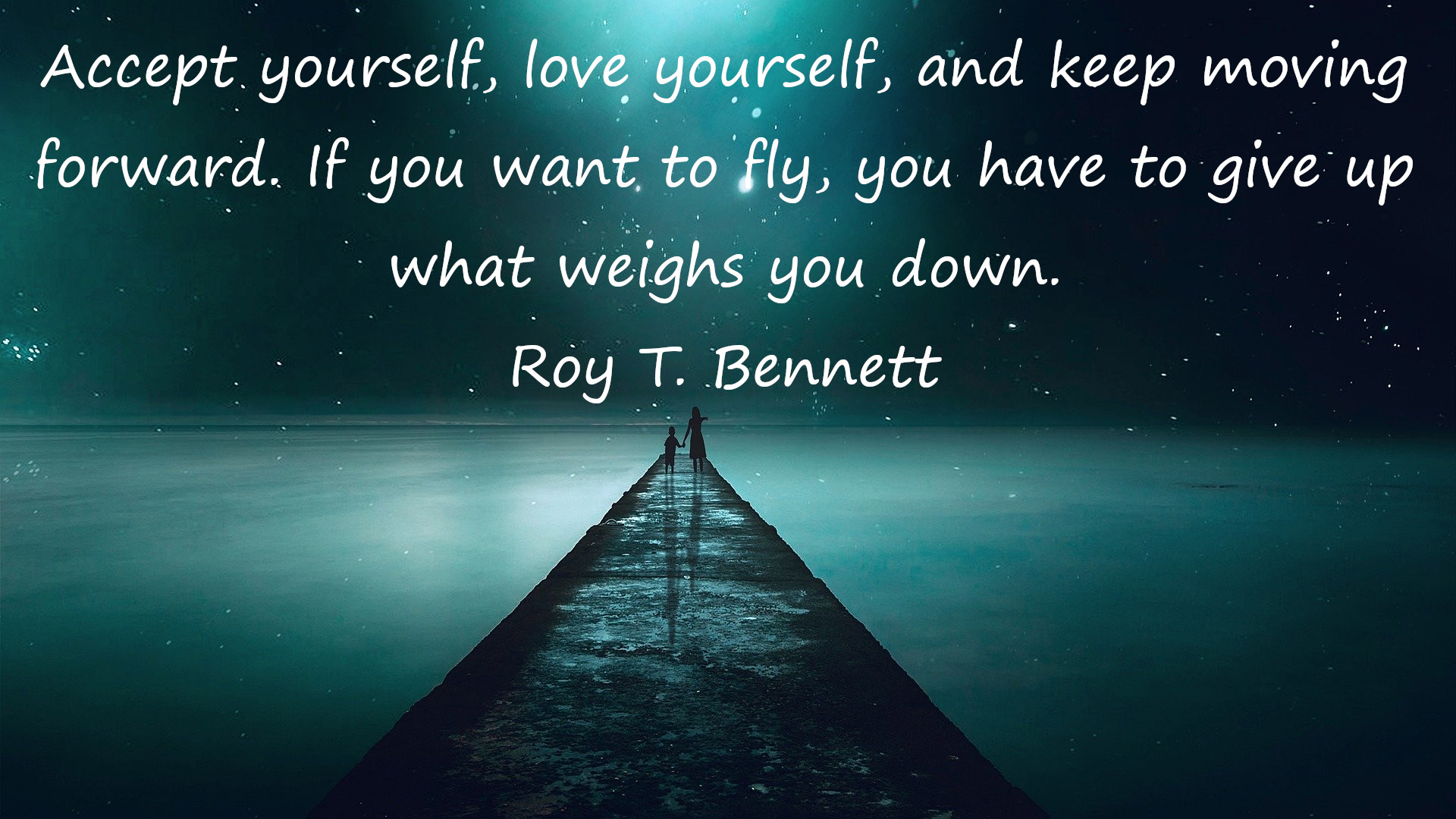 Accept yourself, love yourself, and keep moving forward. If you want to ...